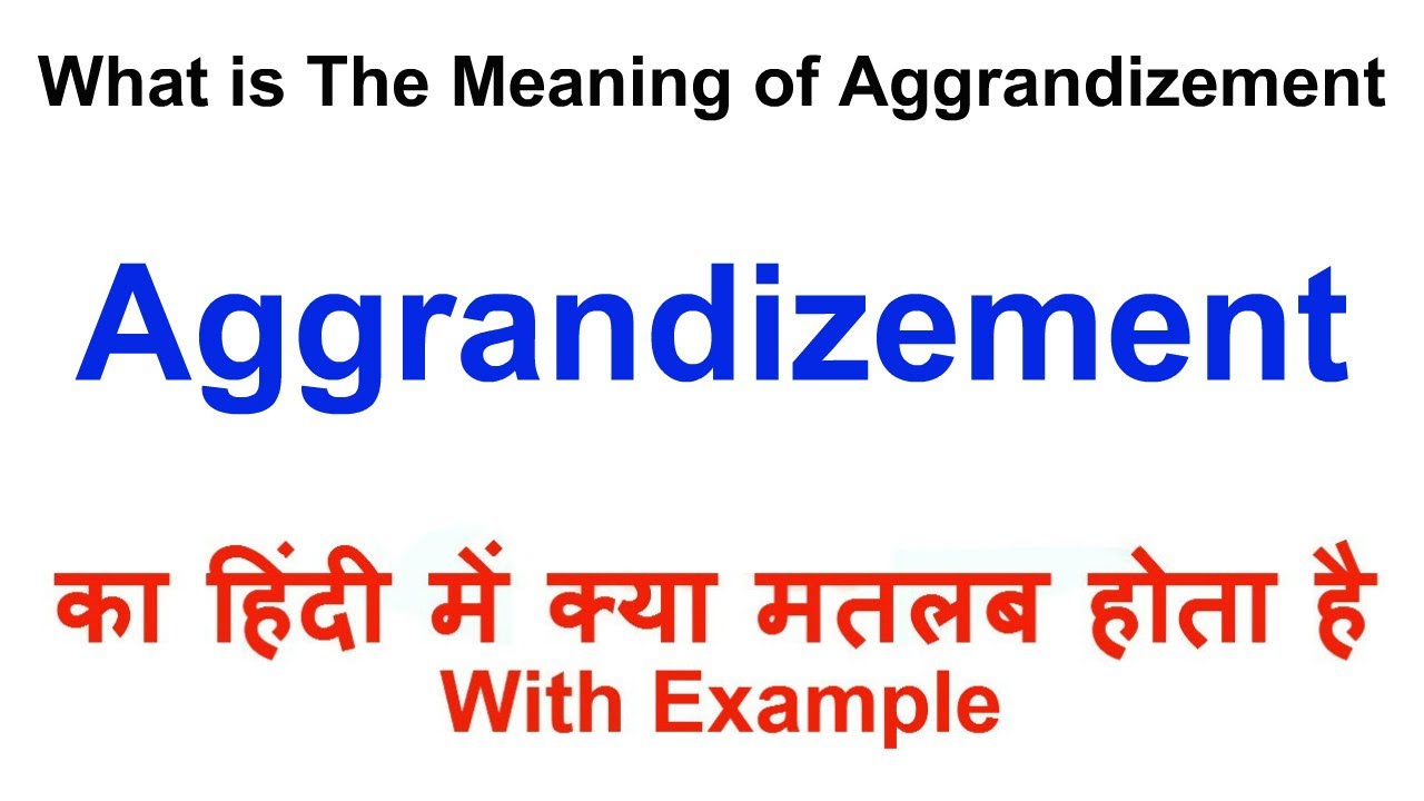 Aggrandizement Meaning in Hindi | Aggrandizement Definition ...
