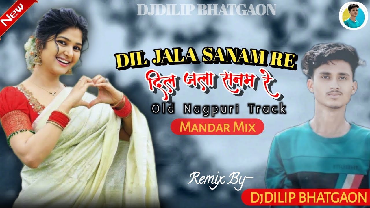 DIL JALA SANAM RE // दिल जला सनम रे // Old Nagpuri Song Remix By ...