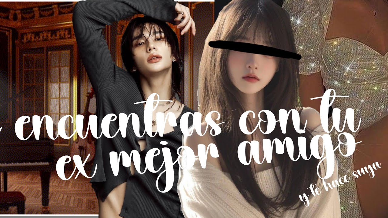 Cuando te encuentras con tu ex mejor a migo y te hace suya ┆ imagina ...