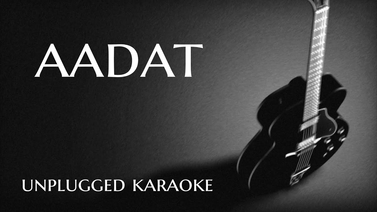 Aadat Unplugged Karaoke With Lyrics | Kalyug | DarkSun Productions ...
