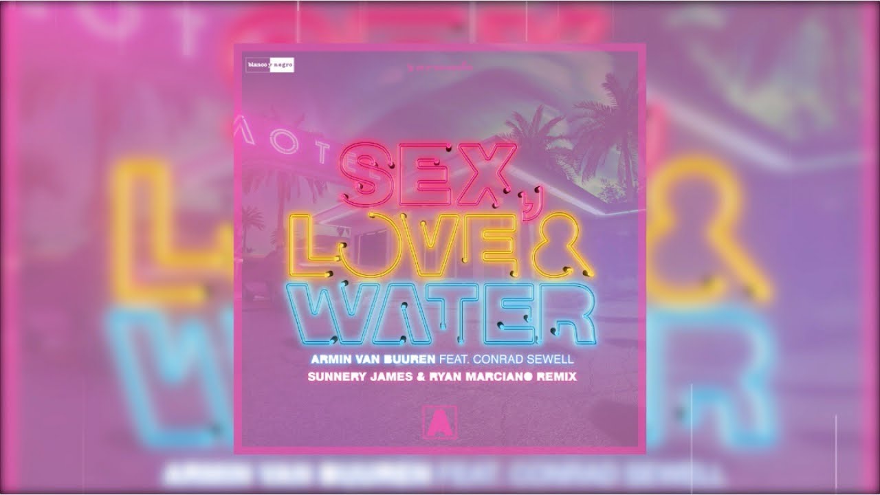 Armin Van Buuren Feat Conrad Sewell Sex Love And Water Sunnery James