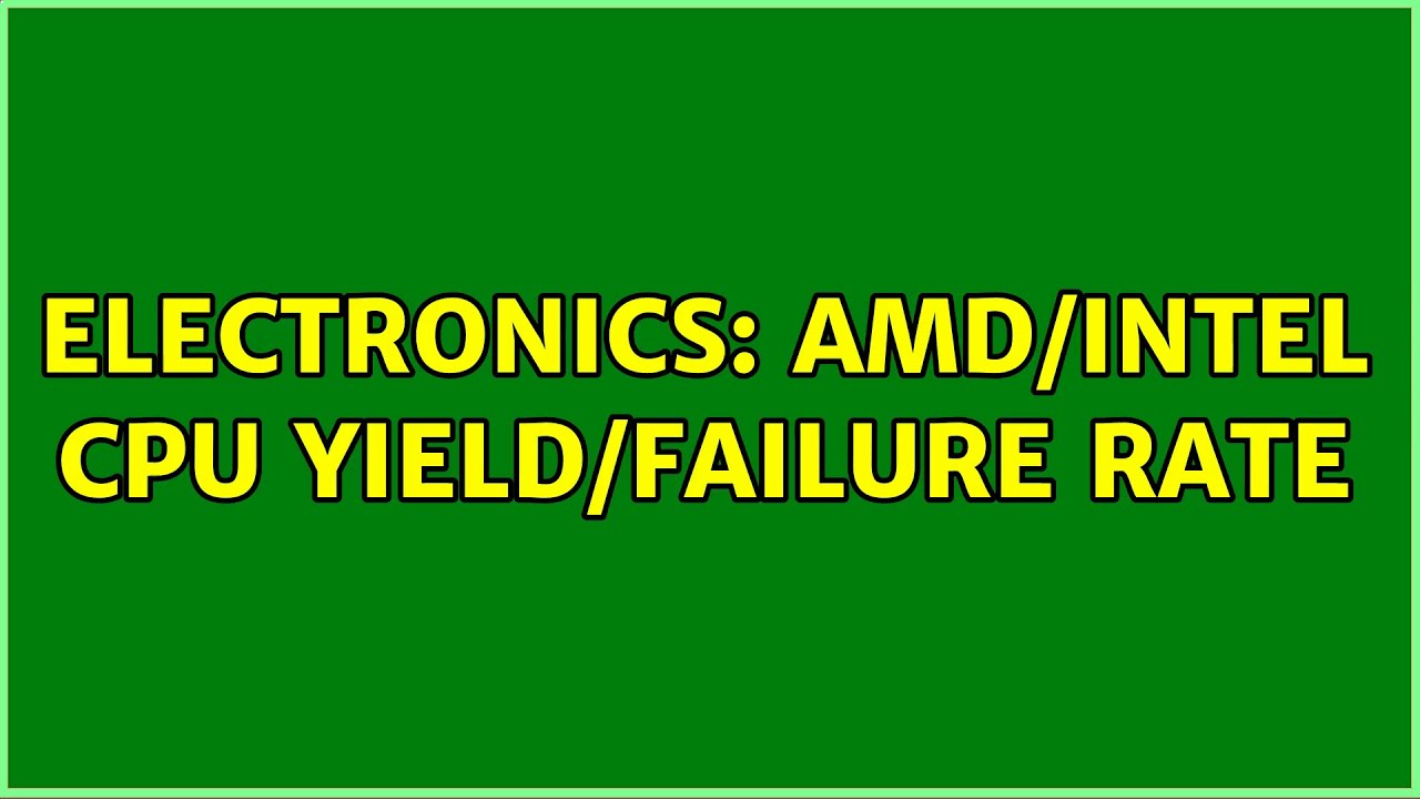 Electronics: AMD/Intel CPU Yield/Failure Rate (3 Solutions!!) - YouTube