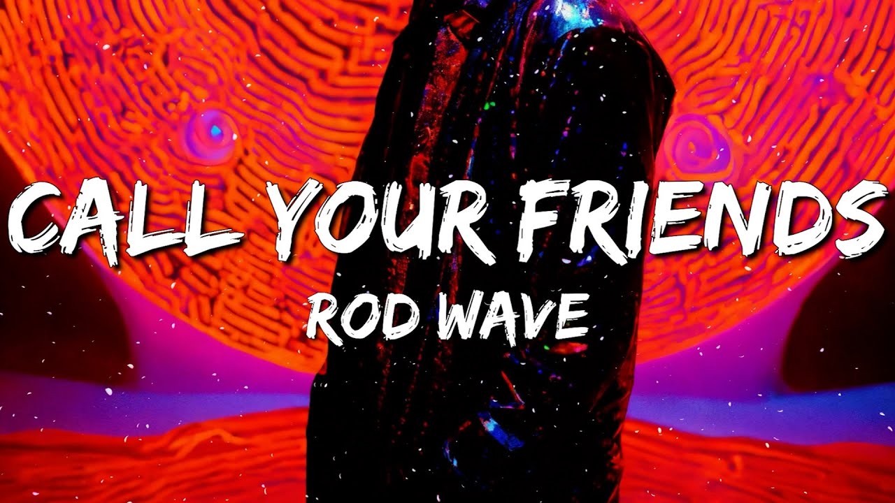 Rod Wave - Call Your Friends (Lyrics) - YouTube