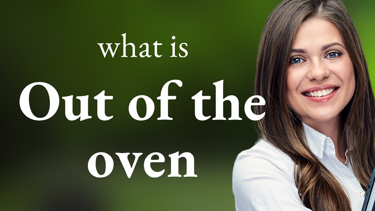 Understanding The Phrase Out Of The Oven A Guide For English understanding-the-phrase-out-of-the-oven-a-guide-for-english