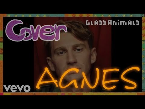 Song Cover "AGNES" [ @GlassAnimals ] - YouTube