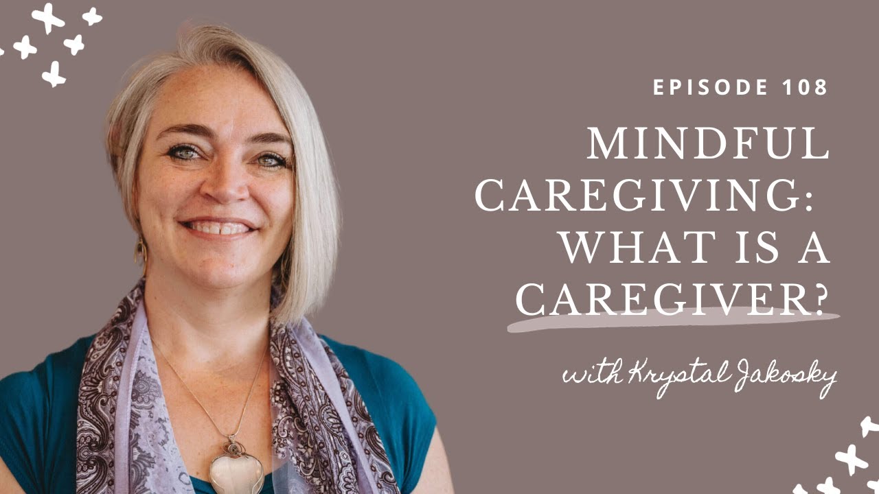 108: Mindful Caregiving: What is a Caregiver? - YouTube