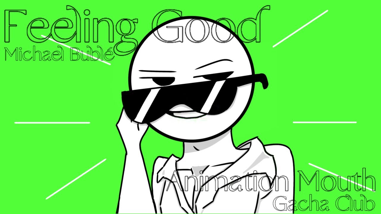 Feeling Good-Michael Bublé || Green Screen || Animation Mouth || GACHA ...