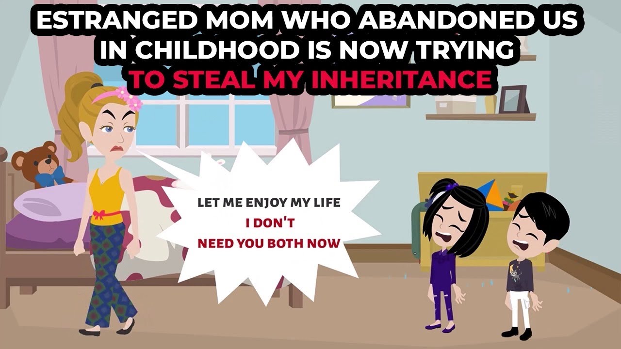 Estranged mom who abandoned us in childhood is now trying to steal my ...