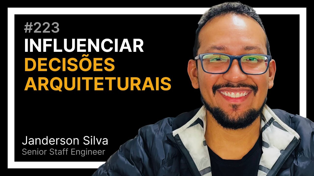 INFLUENCIAR DECISÕES ARQUITETURAIS com Janderson Silva — Tech Leadership Rocks #223 - YouTube