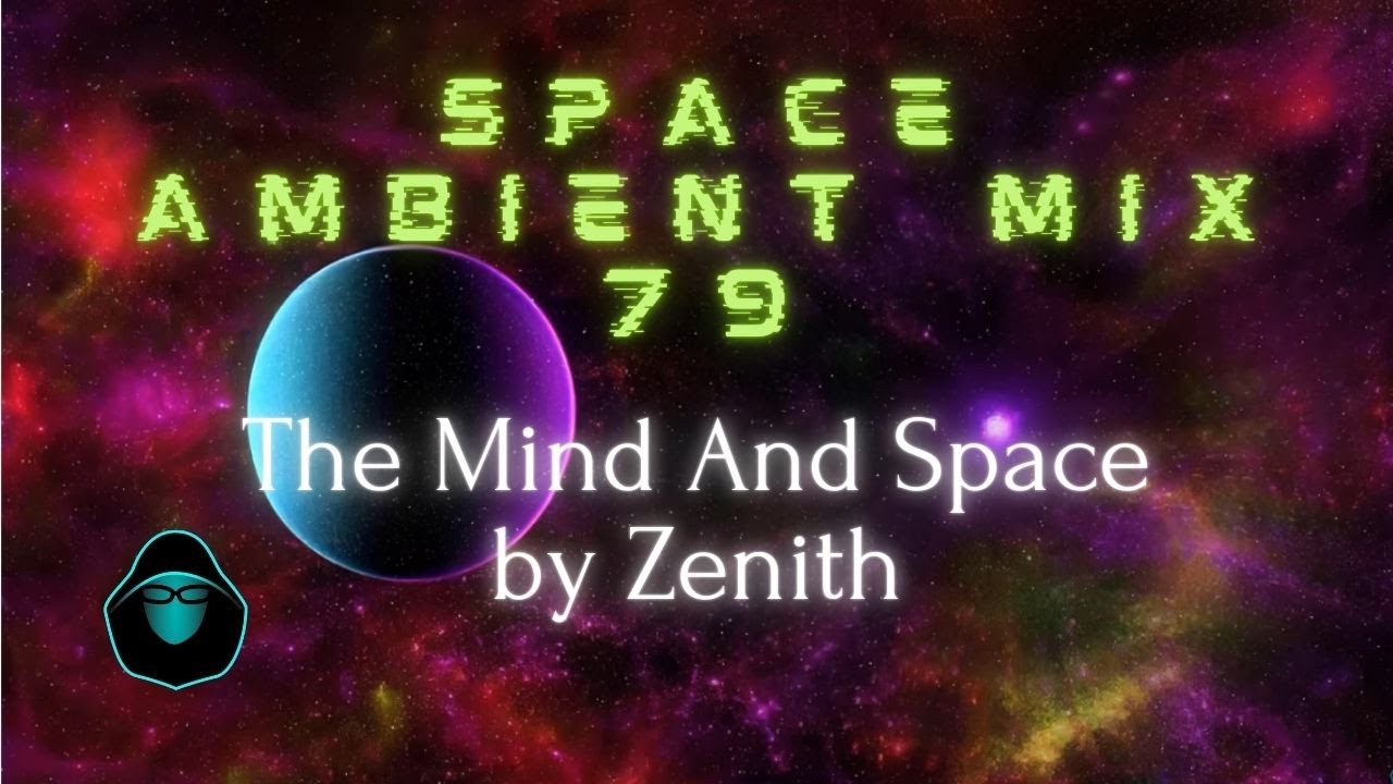 Space Ambient Mix 79 - The Mind And Space by Zenith - YouTube