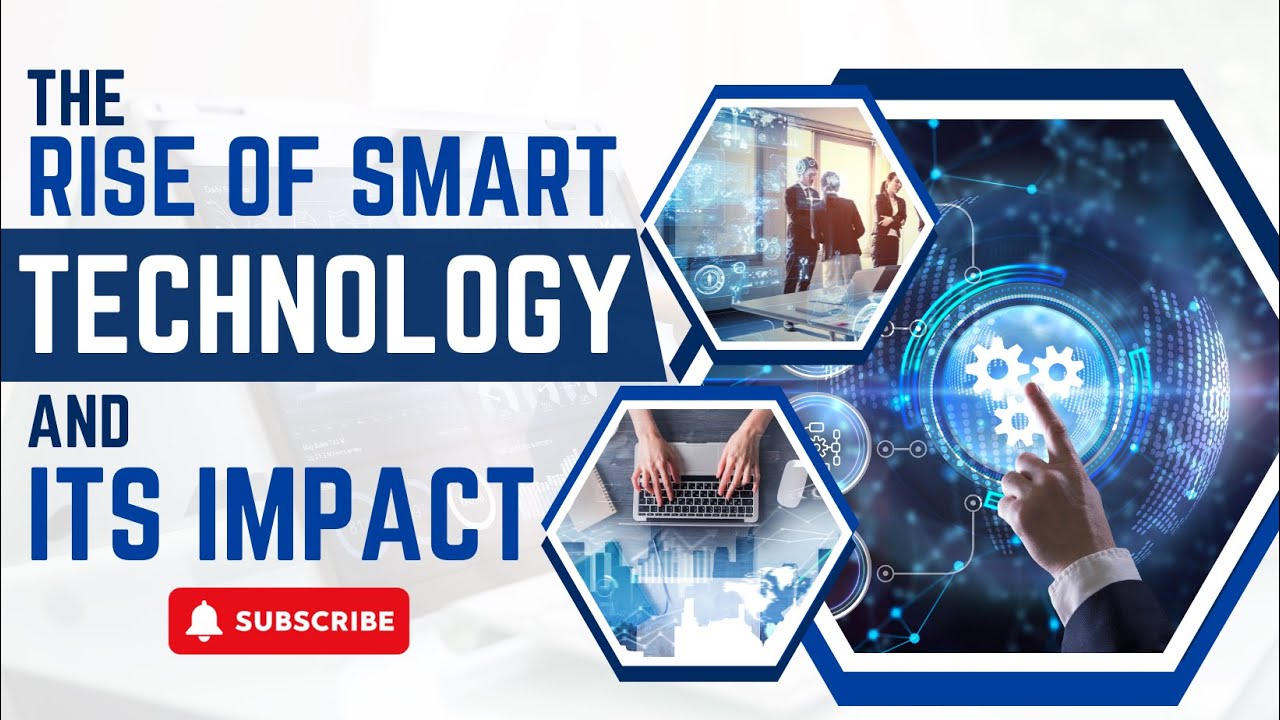 The Rise of Smart Technology and Its Impact | Exploring the Future of ...