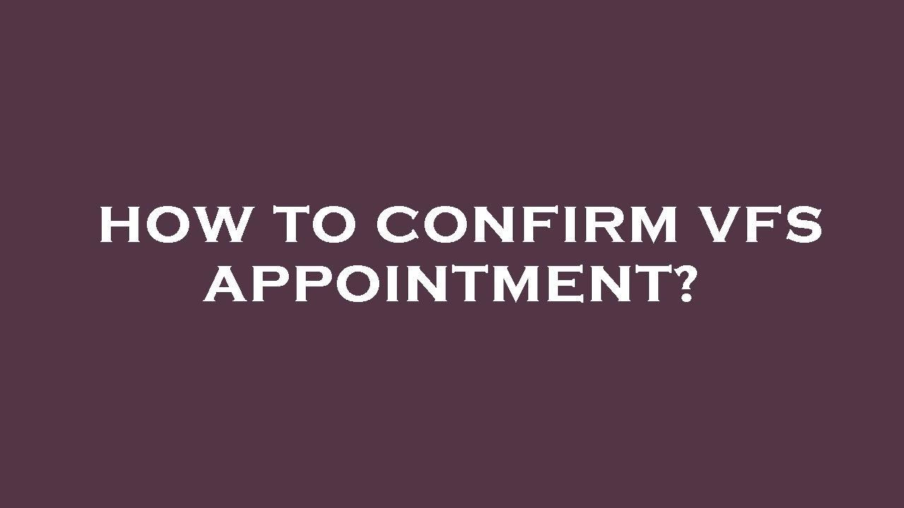 How to confirm vfs appointment? - YouTube