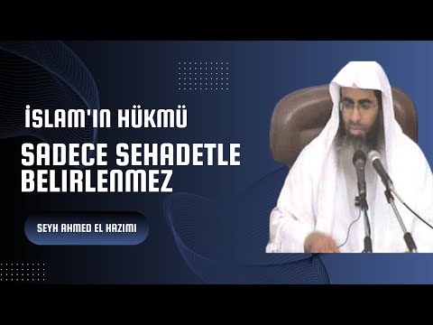 İslam'ın Hükmü Sadece Şehadetle Belirlenmez | Şeyh Ahmed Bin Ömer El Hazimi |