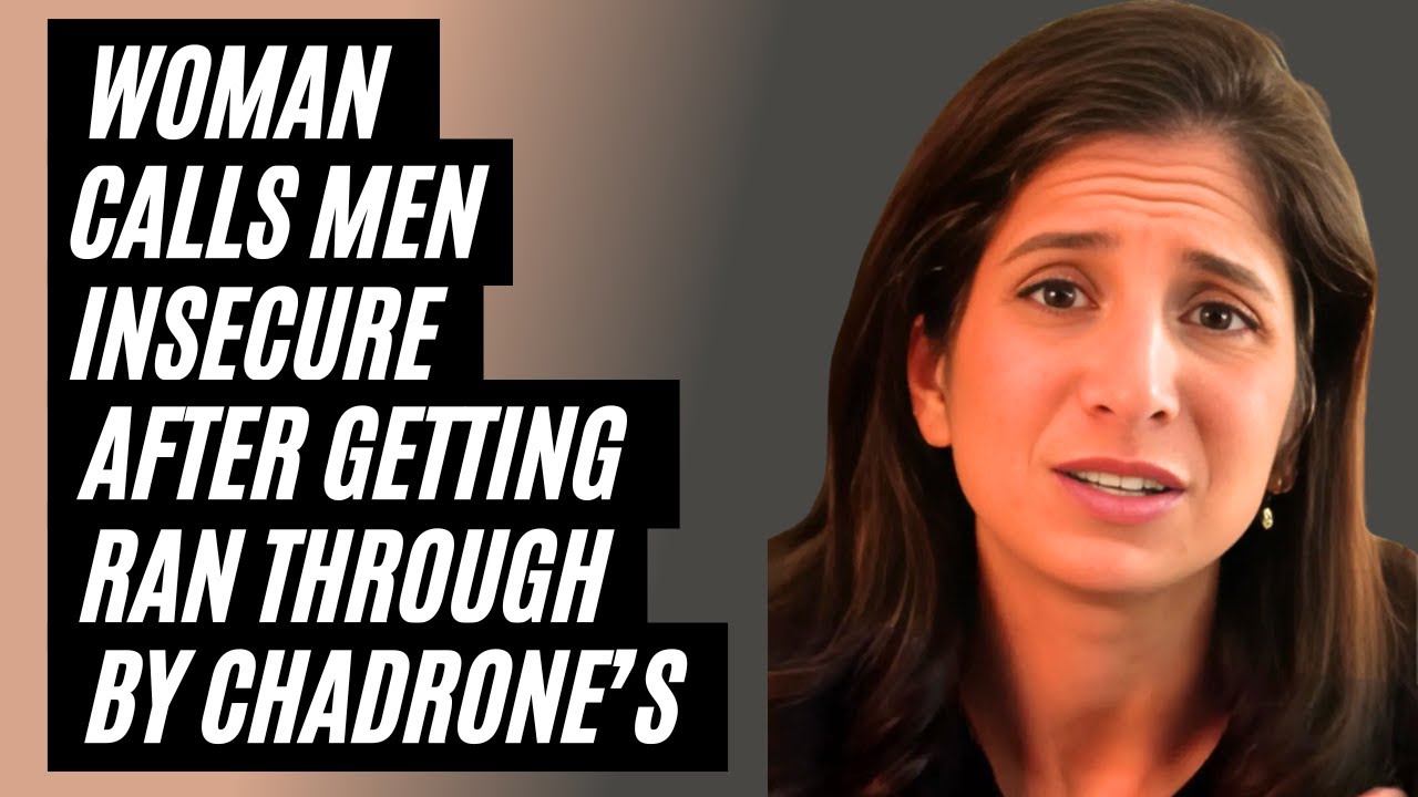Woman Calls Men Insecure After Getting Ran Through By 100 Chadrones ...