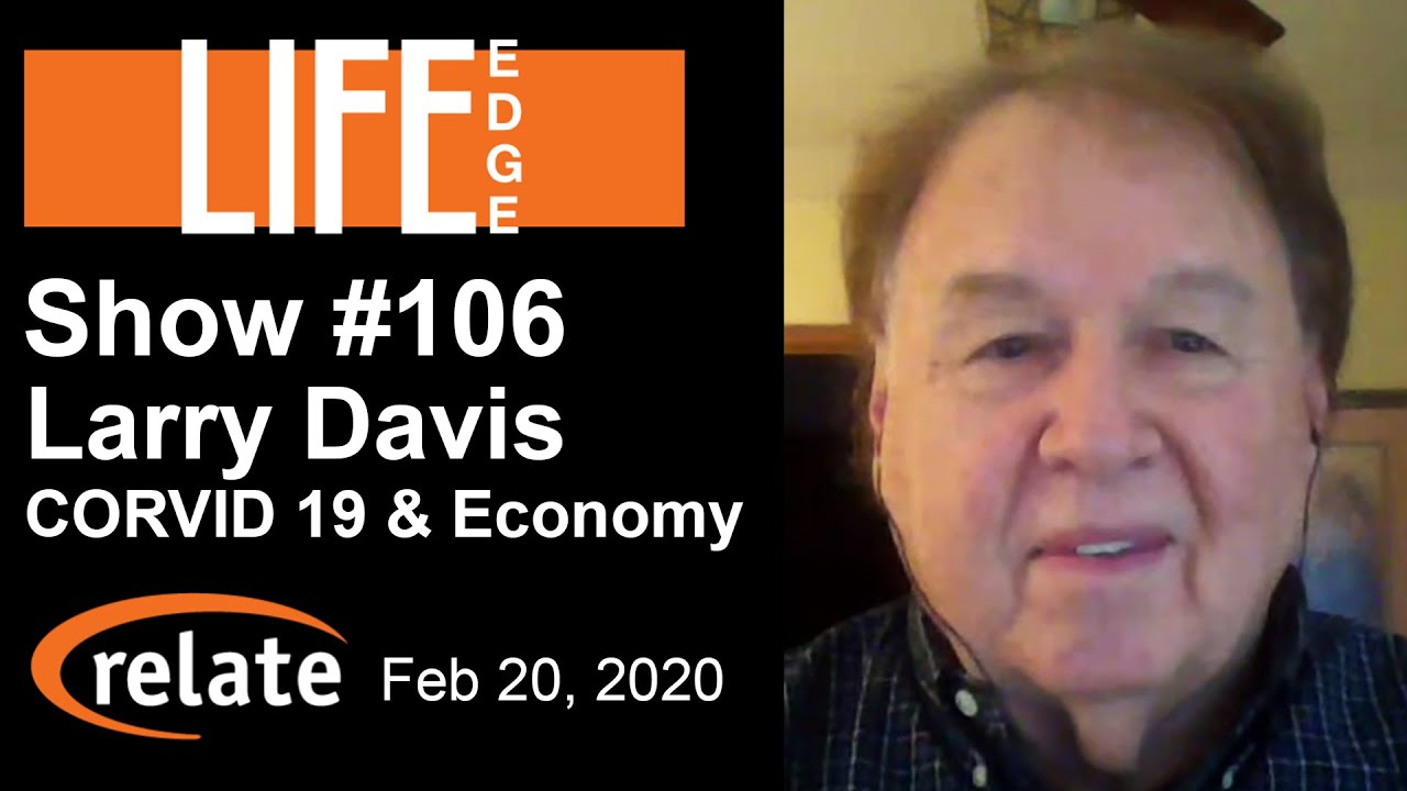 LIFE Edge #106: Dr. Larry Davis on CORVID 19/Coronavirus' Economic ...