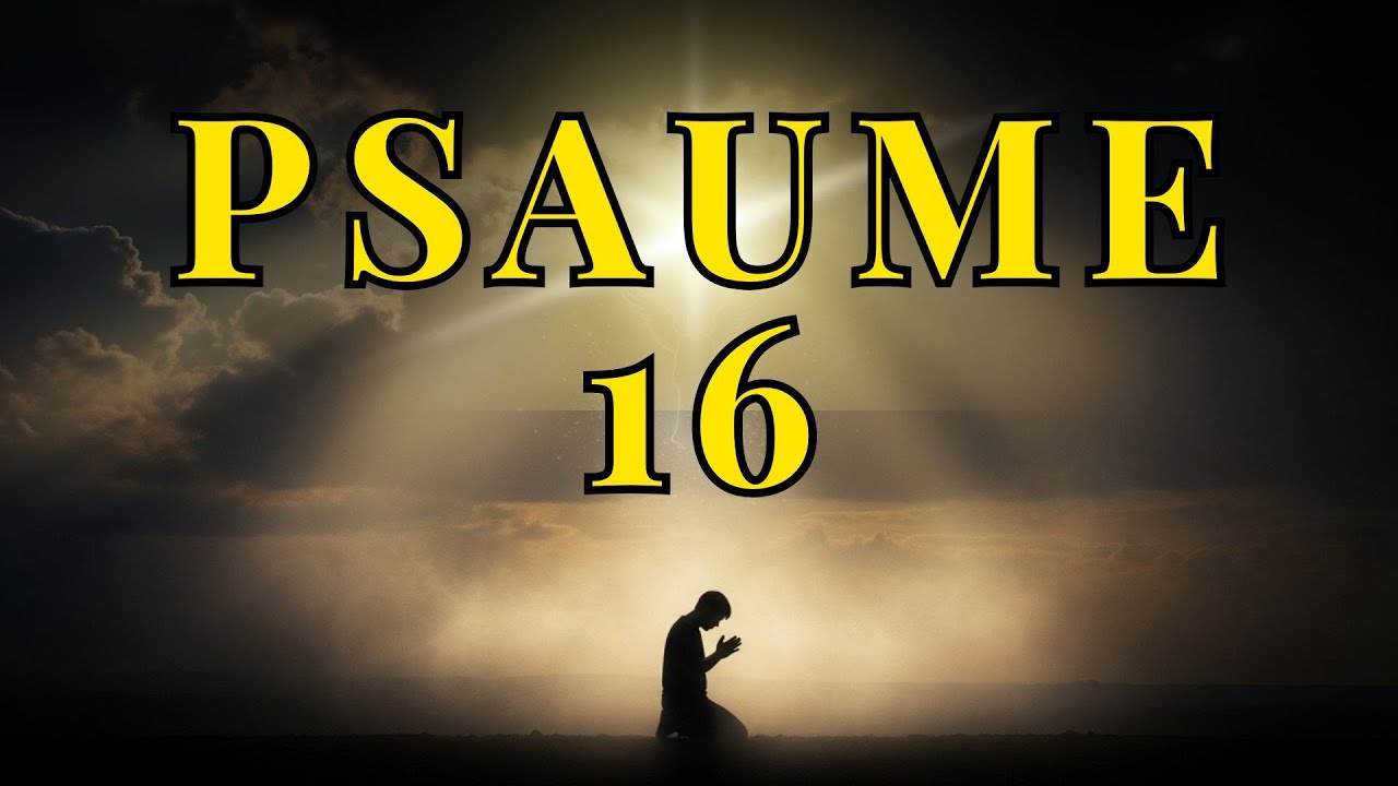 Psaume 16 pour la direction spirituelle, la protection de l’âme et la ...