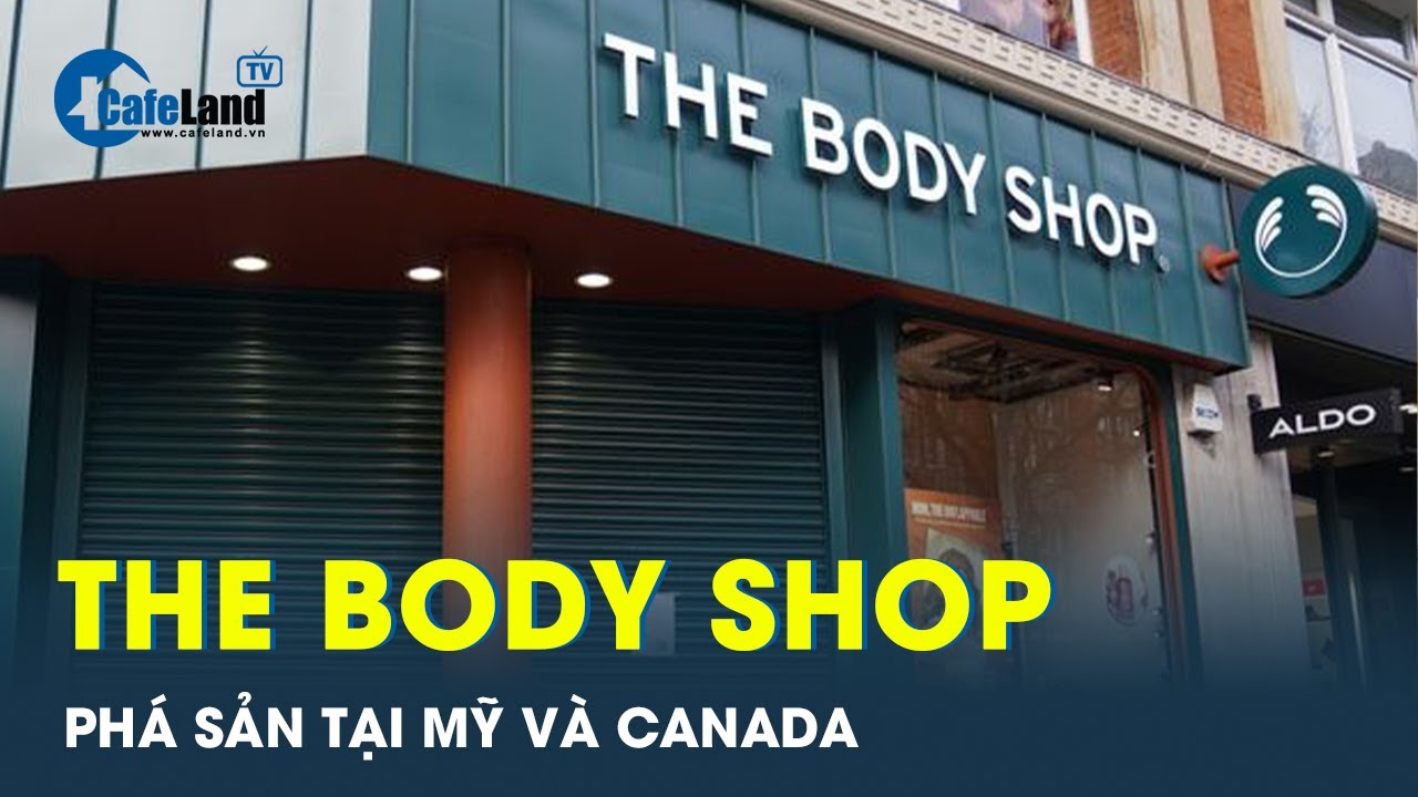 The Body Shop phá sản, người dùng Việt Nam quay lưng không hối tiếc ...