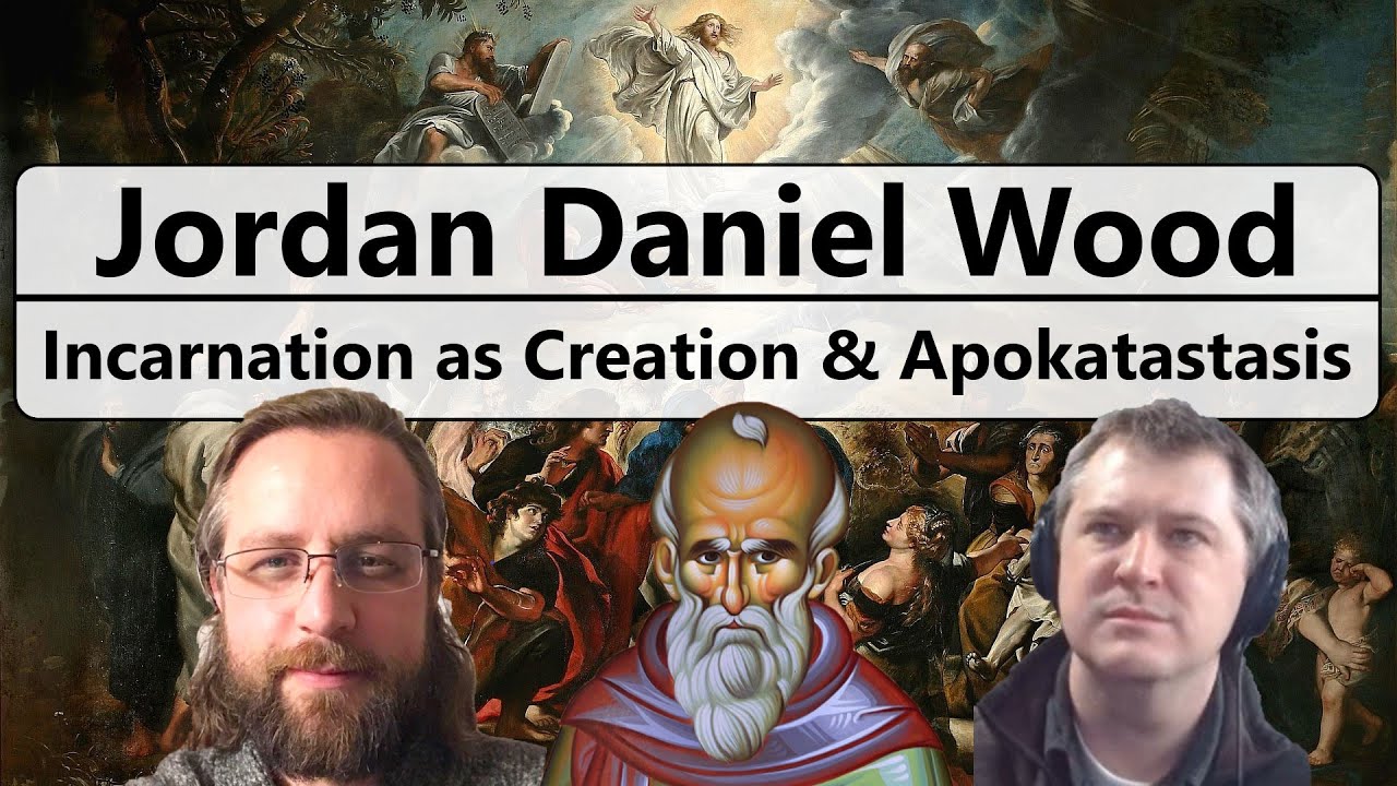 Jordan Daniel Wood - Tradition, Incarnation as Creation, and Final Union with God - YouTube
