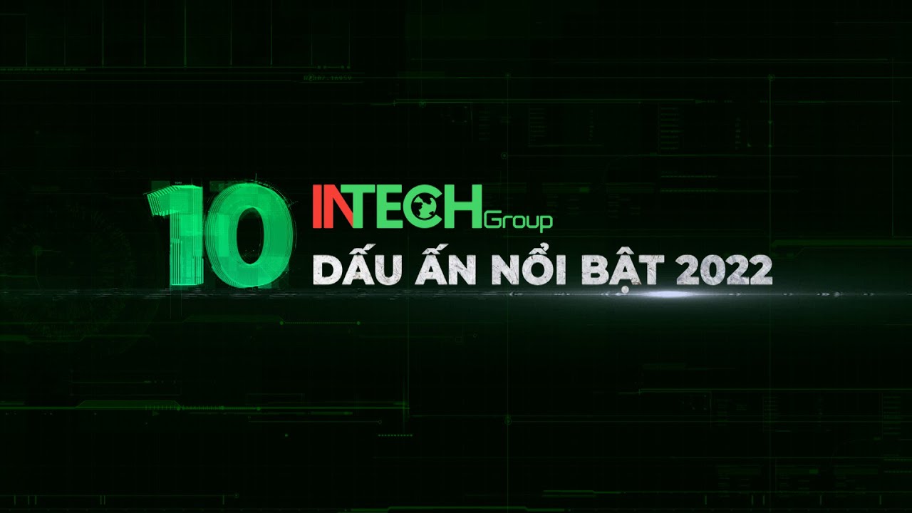 INTECH Group - 10 Dấu ấn nổi bật 2022 - 10 Outstanding highlights in ...