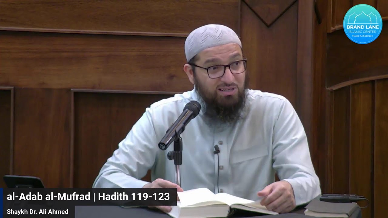 al-Adab al-Mufrad | Hadith 119-123 | Sheikh Dr. Ali Ahmed - YouTube