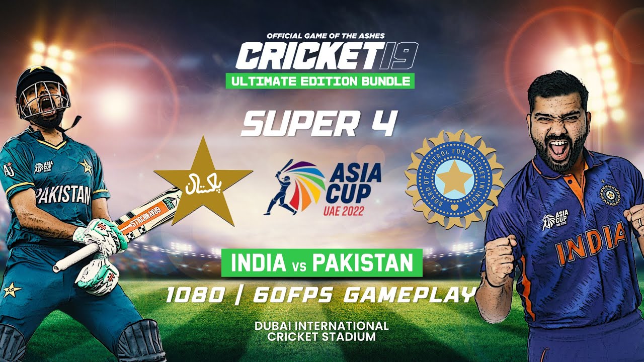 ASIA CUP 2022 - India vs Pakistan - Super 4 - Cricket 19 Gameplay ...
