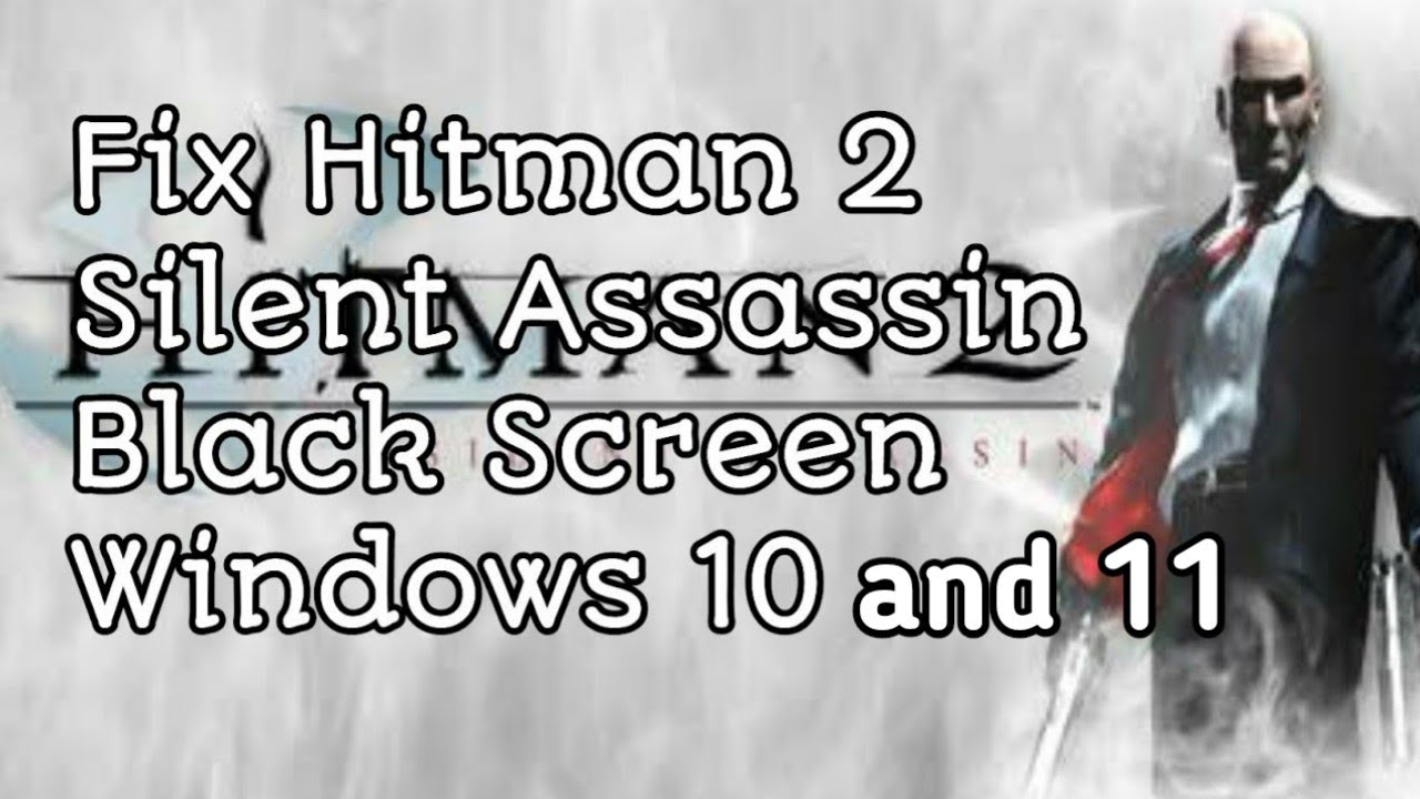 Fix Hitman 2 Black Screen (No content on screen ) For Windows 10, 11 ...