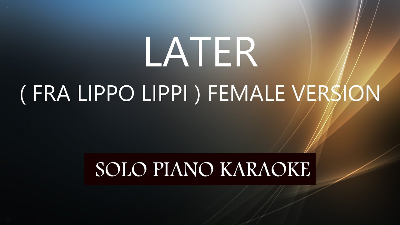 LATER ( FRA LIPPO LIPPI ) FEMALE VERSION / PH KARAOKE PIANO by REQUEST ...