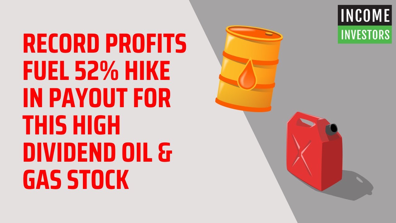 Record Profits Fuel 52% Hike in Payout for This High Dividend Oil & Gas ...
