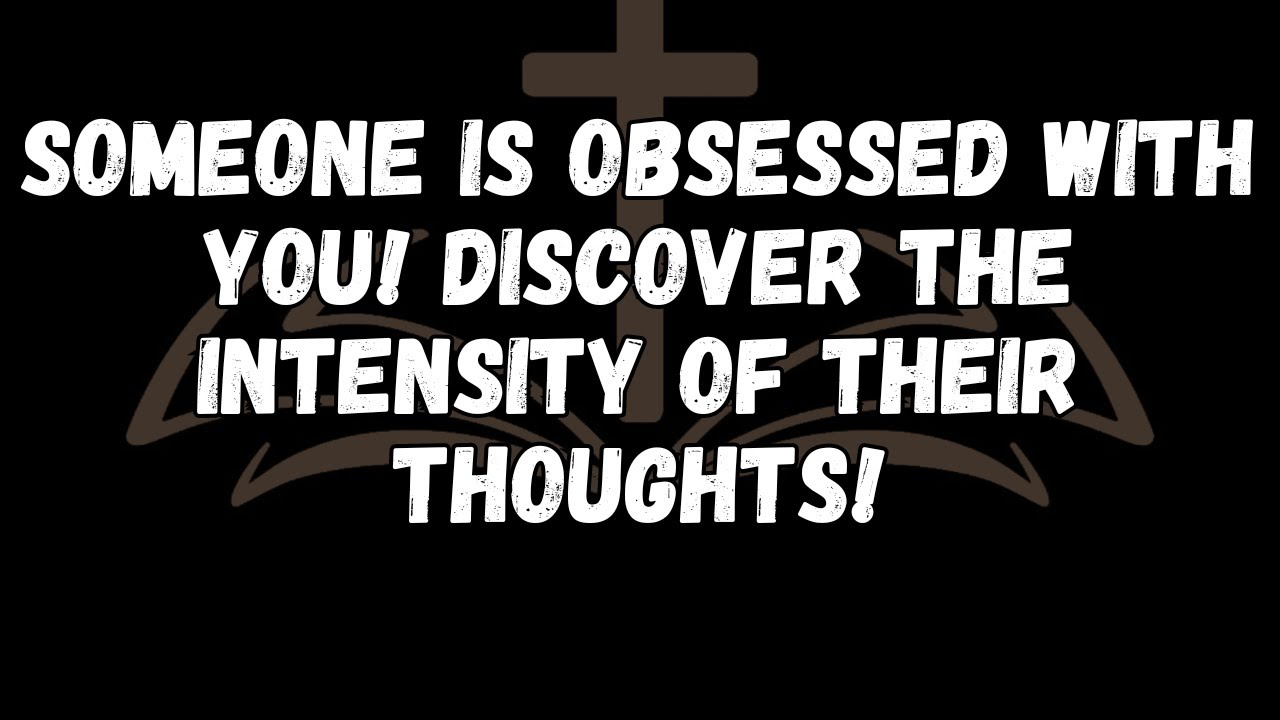 Someone is obsessed with you! Discover the intensity of their thoughts ...