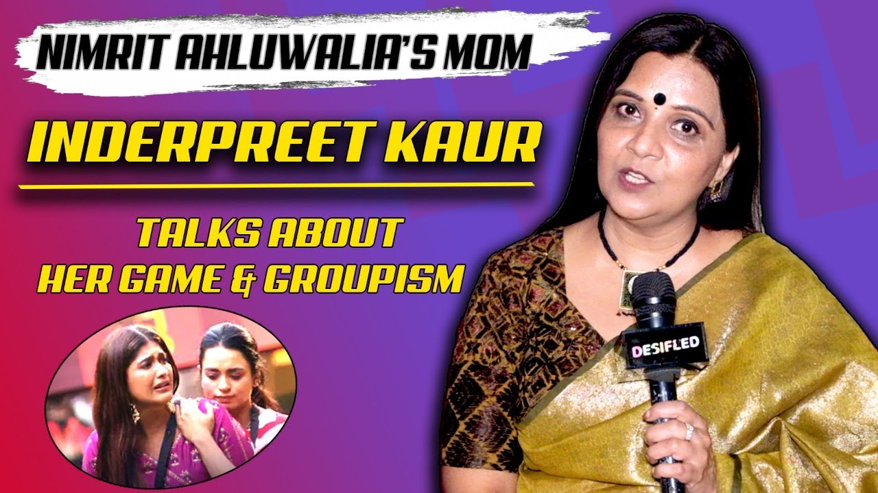 Bigg Boss 16 Nimrit Kaur Ahluwalia Mom Inderpreet Kaur Talks About Her Game, Groupism ...
