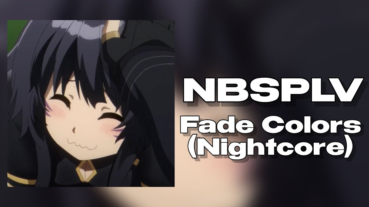 NBSPLV - Fade Colors (Nightcore) - YouTube