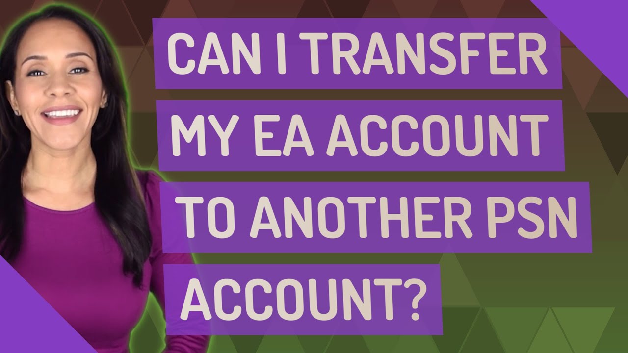 Can I Transfer My EA Account To Another PSN Account YouTube Can I Transfer My EA Account To Another PSN Account YouTube