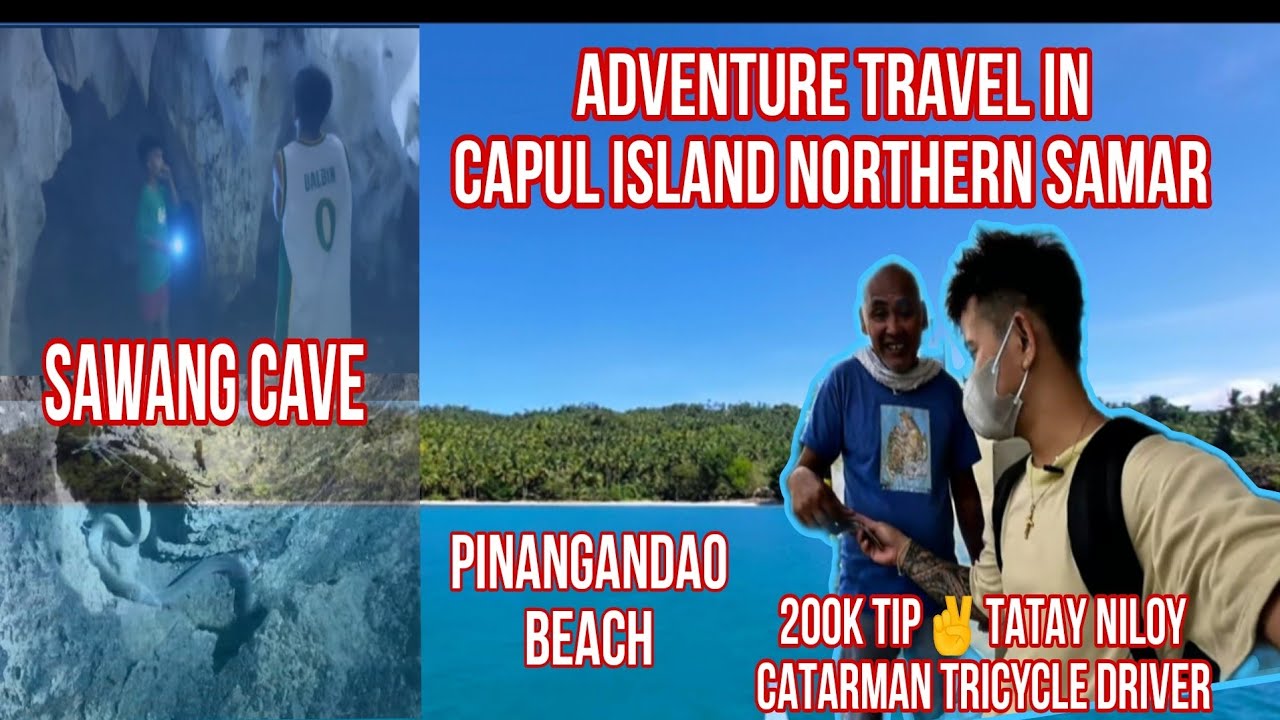 CAPUL ISLAND NORTHERN SAMAR ADVENTURE/BITO CAVE, PINANGANDAO BEACH ...