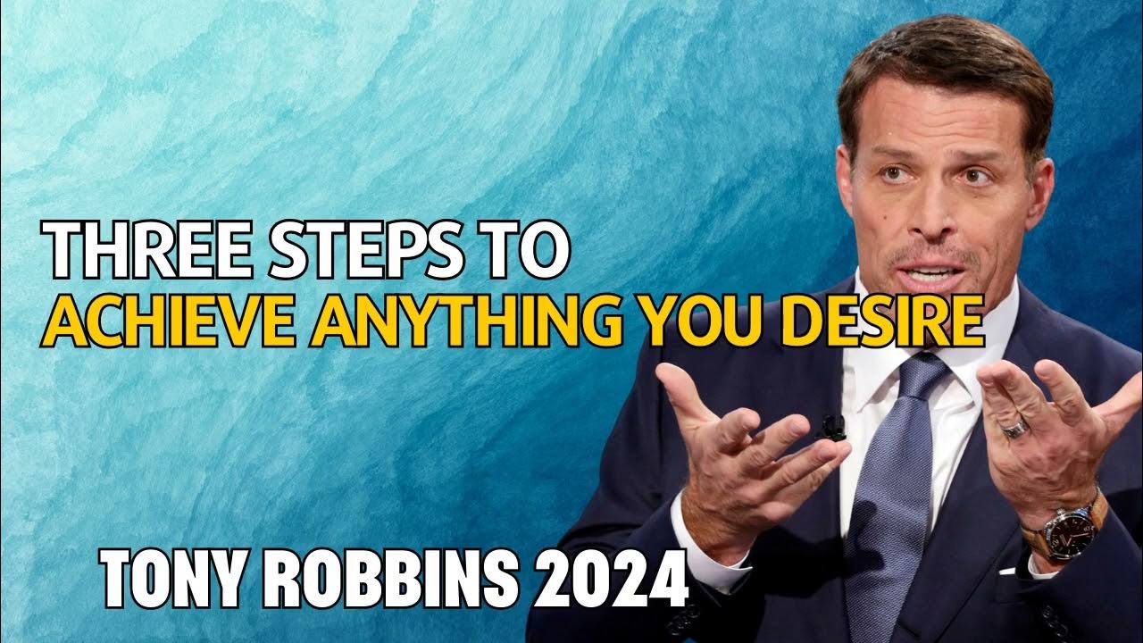 Three steps to achieve anything you desire - Tony Robbins 2024 - YouTube