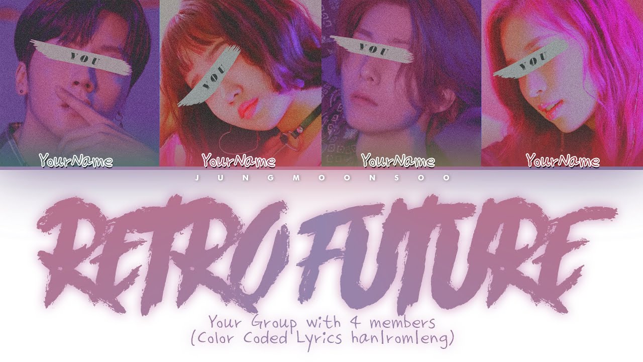 Your Group – Retro Future 'With 4 Members Ver.' | (Color Coded Lyrics ...