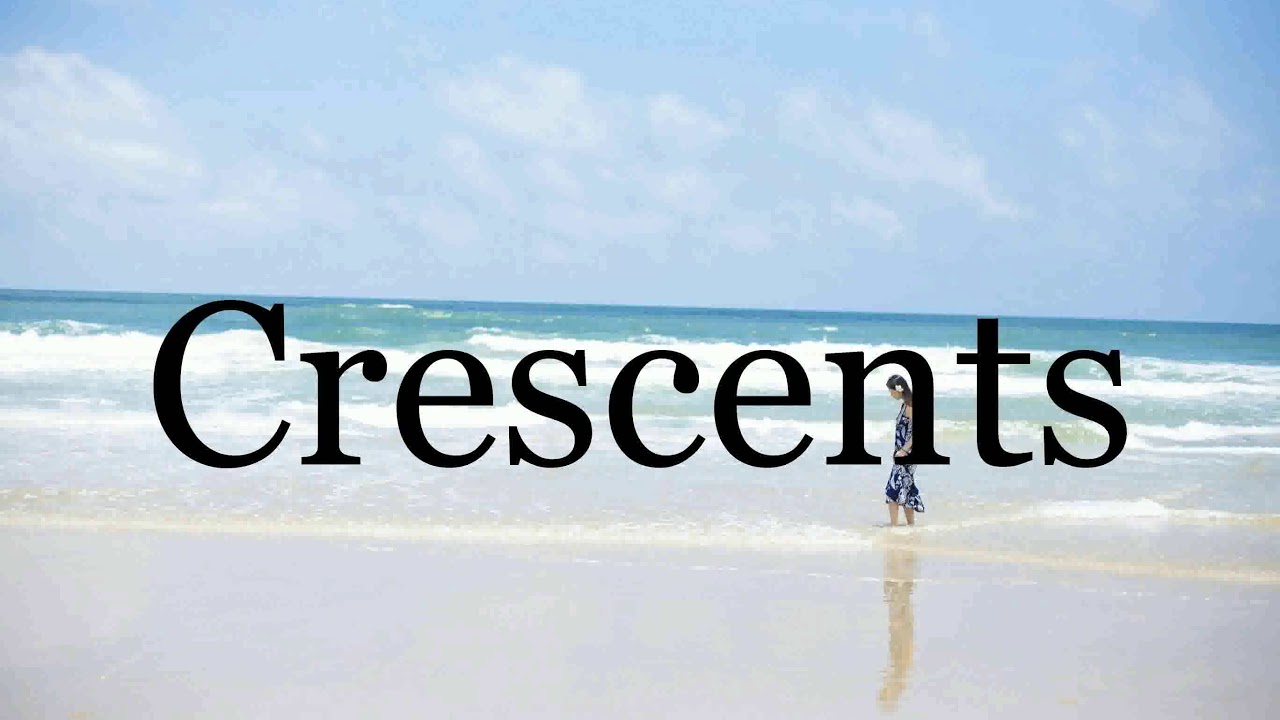 How To Pronounce Crescents🌈🌈🌈🌈🌈🌈Pronunciation Of Crescents - YouTube