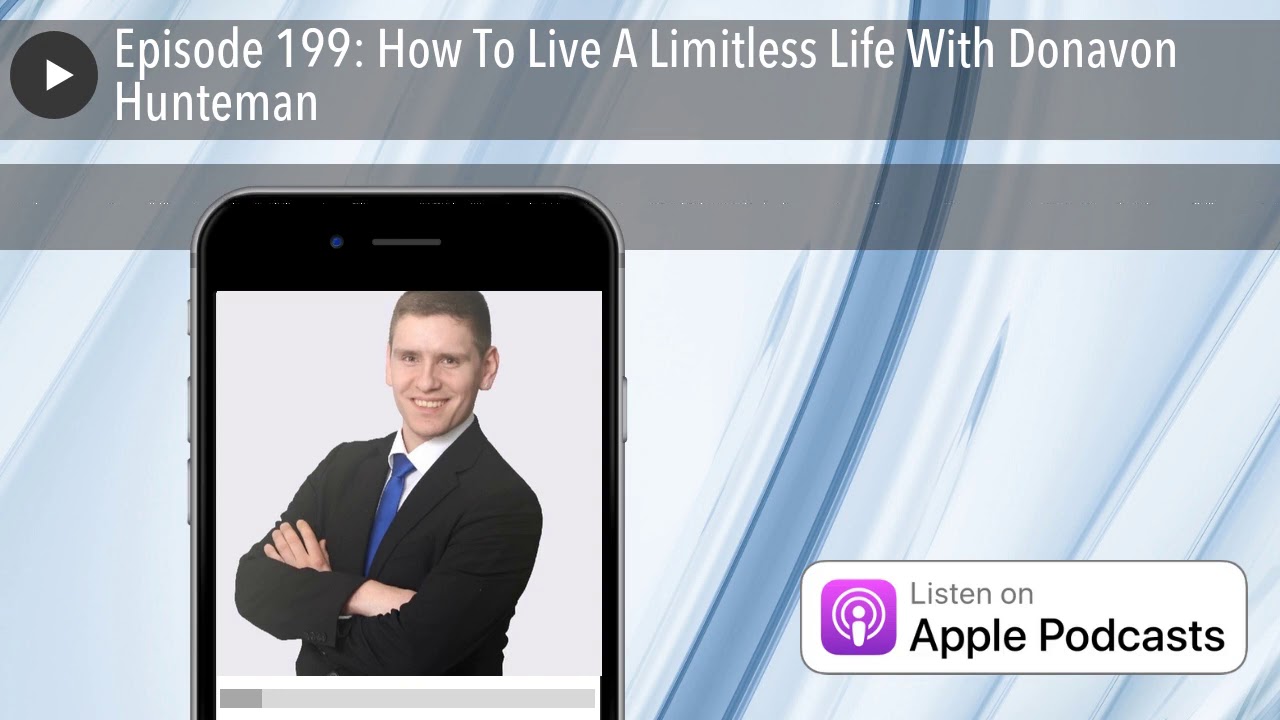 Episode 199: How To Live A Limitless Life With Donavon Hunteman - YouTube