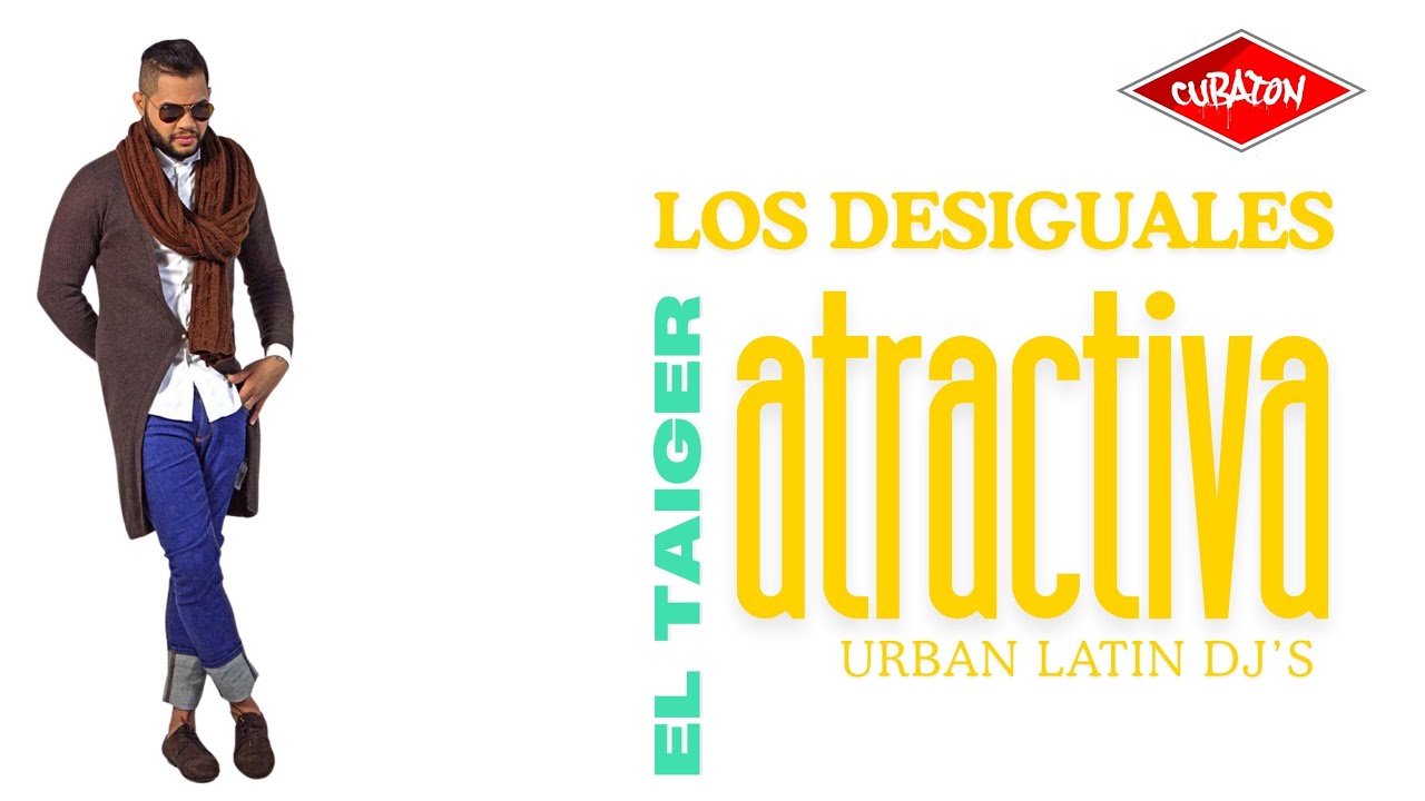 EL TAIGER ATRACTIVA (LOS DESIGUALES) #eltaiger #reggaetoncubano - YouTube