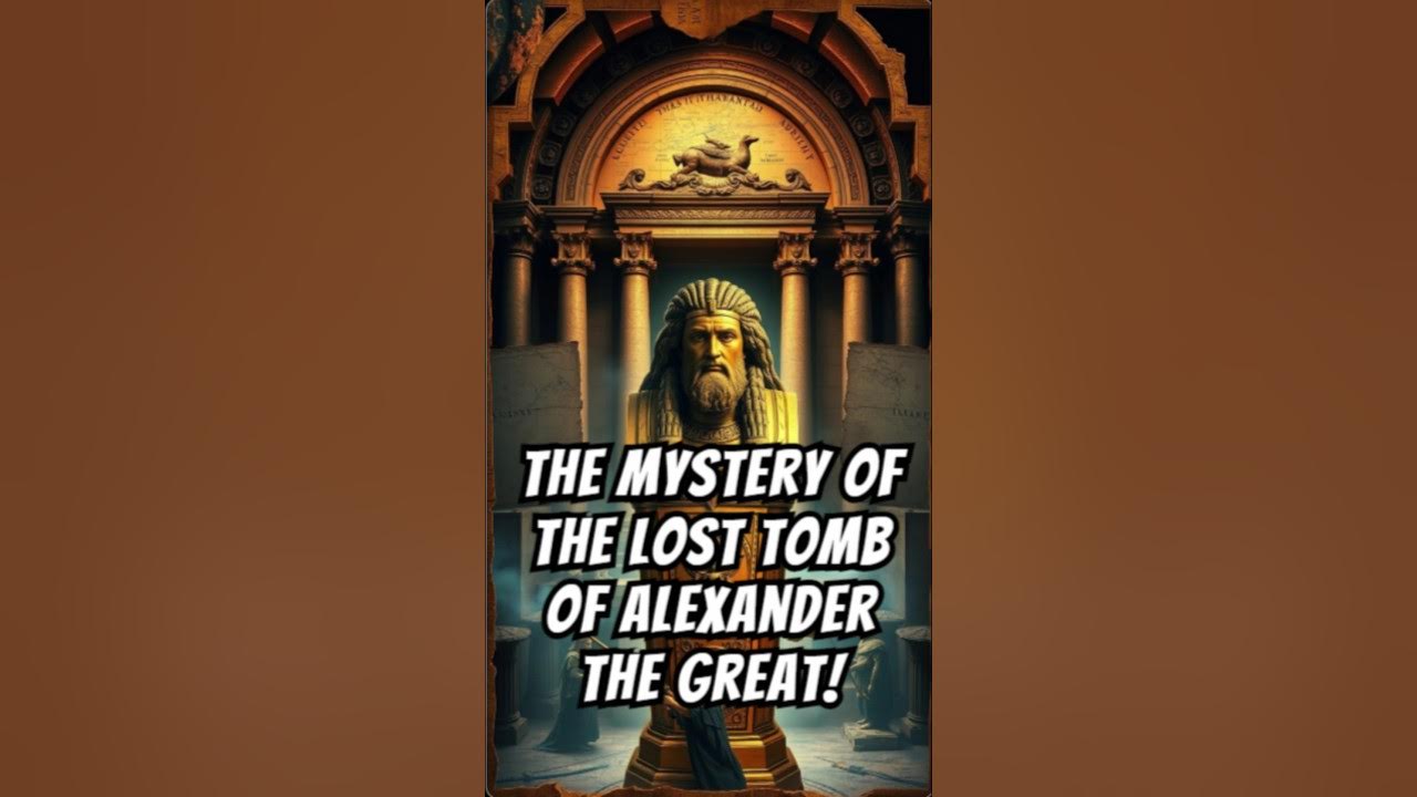 The Lost Tomb of Alexander the Great: Greatest Archaeological Mystery ...