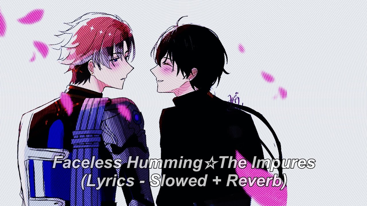 𝑭𝒂𝒄𝒆𝒍𝒆𝒔𝒔 𝑯𝒖𝒎𝒎𝒊𝒏𝒈☆𝑻𝒉𝒆 𝑰𝒎𝒑𝒖𝒓𝒆𝒔 ╴𝑳𝒚𝒓𝒊𝒄𝒔 ♪ 𝑺𝒍𝒐𝒘𝒆𝒅 + 𝑹𝒆𝒗𝒆𝒓𝒃 - YouTube