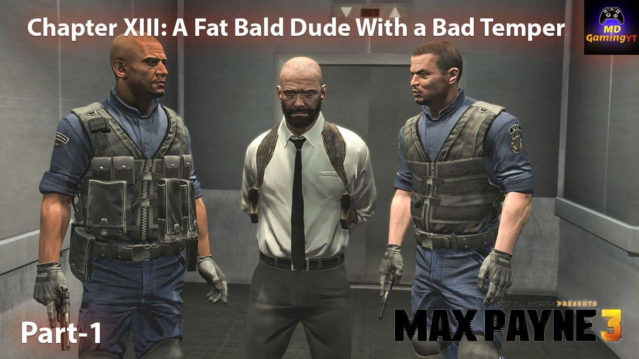 Max Payne 3 Walkthrough Chapter XIII: A Fat Bald Dude With a Bad Temper ...