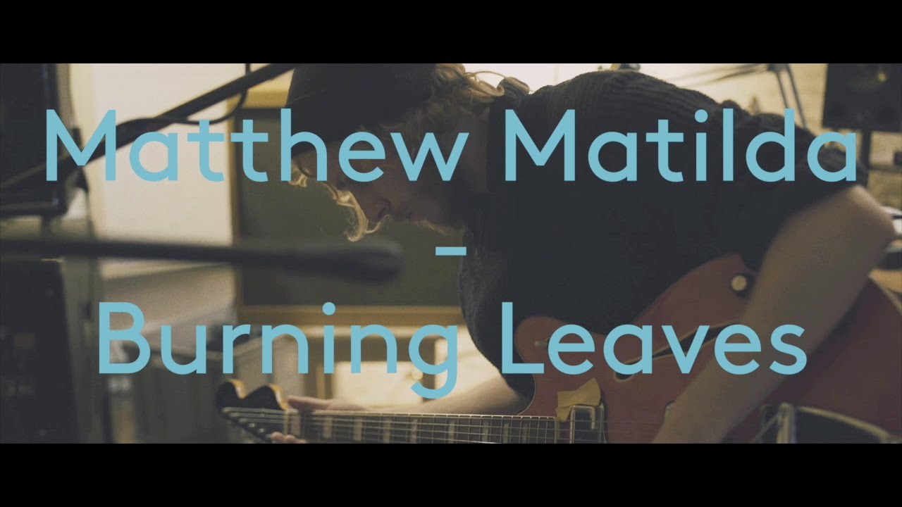 Matthew Matilda - Burning Leaves (Live) - YouTube