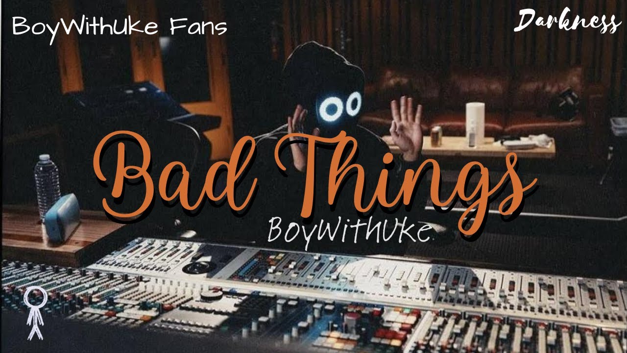 BoyWithUke - Bad Things (Lyric Video) | @shazzcb - YouTube