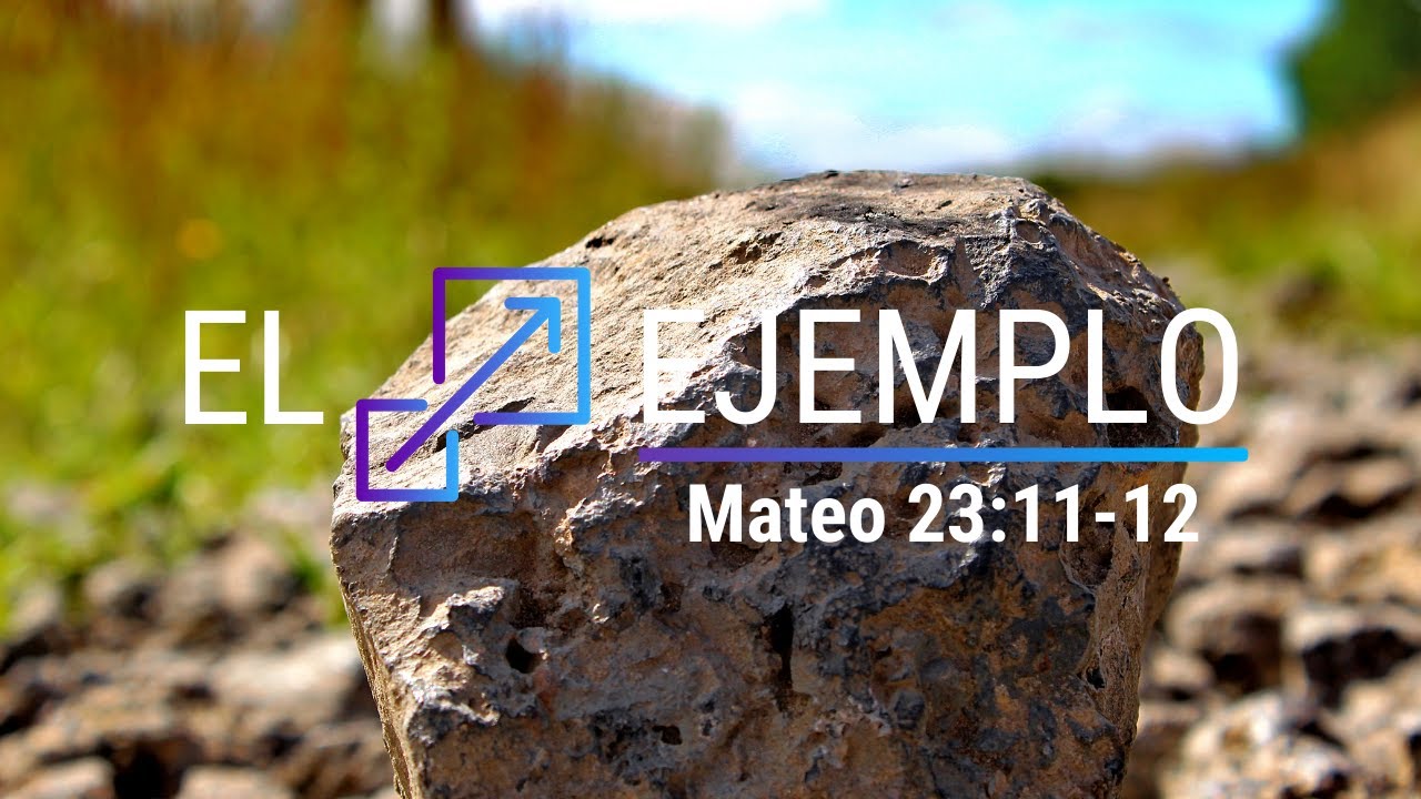 El Ejemplo: Mateo 23:11-12 - YouTube