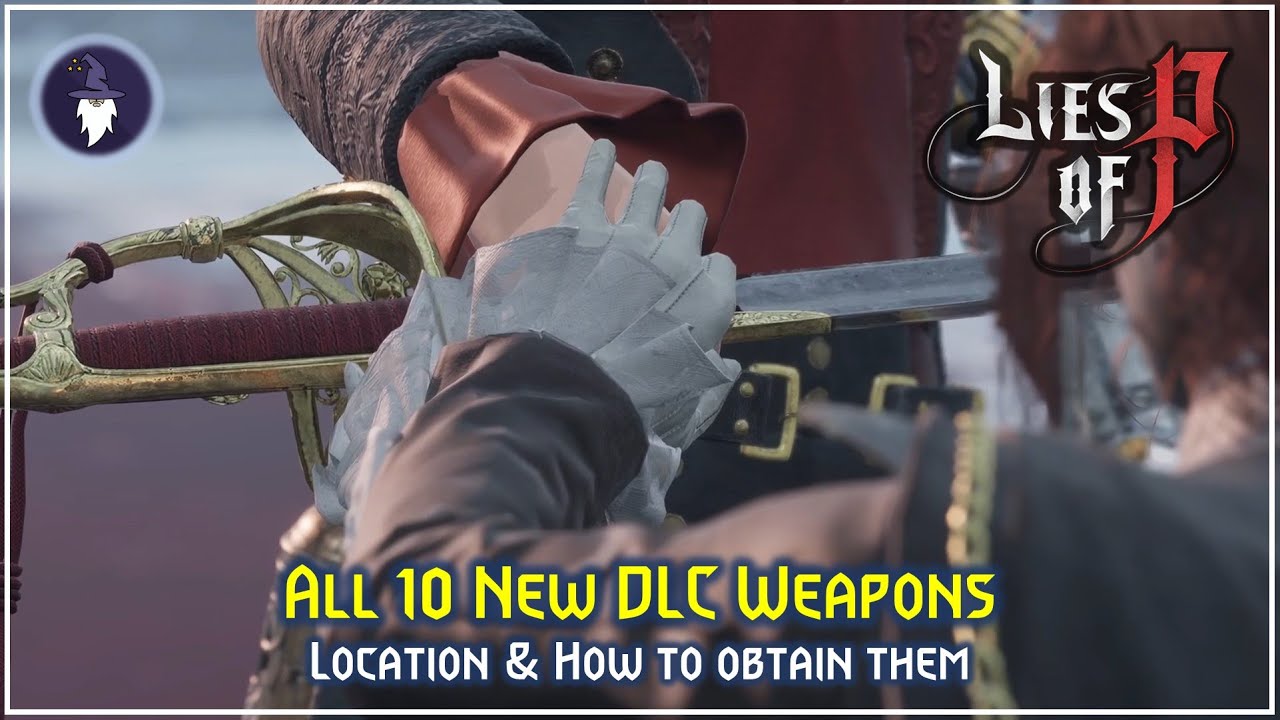 LIES OF P: OVERTURE | ALL 10 NEW DLC WEAPONS - LOCATIONS & HOW TO OBTAIN THEM - YouTube