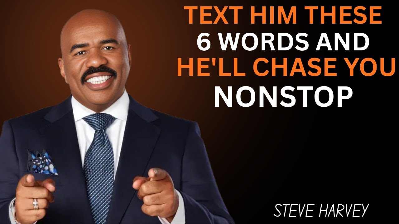 "TEXT HIM THESE 6 WORDS & HE'LL CHASE YOU NONSTOP | Steve Harvey - YouTube