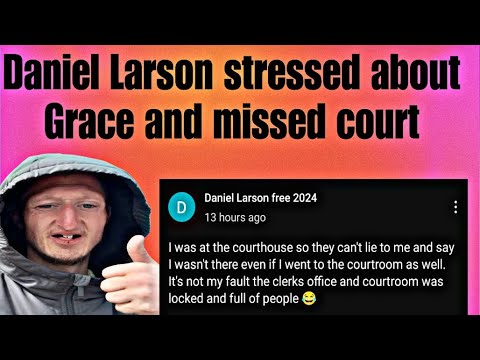 Daniel Larson stressed about Grace and missed court | weekly Recap #3 ...