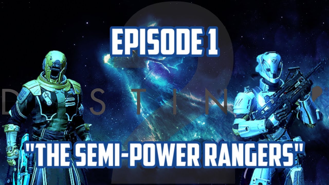 Destiny 2 - Ep. 1 - "The Semi-Power Rangers" (2019) - YouTube