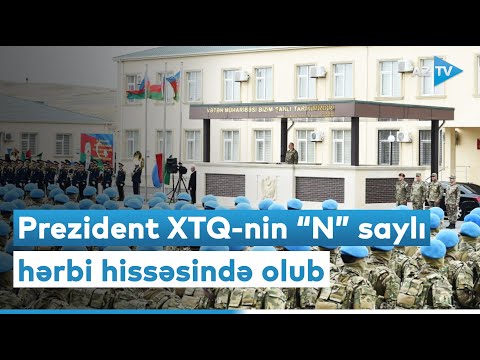 Prezident XTQ-nin “N” saylı hərbi hissəsində olub