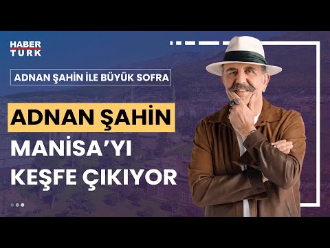 Adnan Şahin Ege'nin en büyük 2. büyük şehri Manisa'da | Adnan Şahin ile Büyük Sofra -26 Ağustos 2023